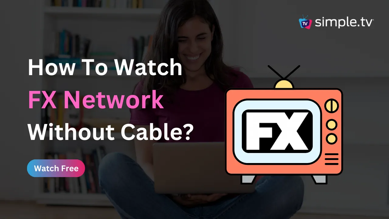 How to Watch FX Network Without Cable in 2023? | Simple TV